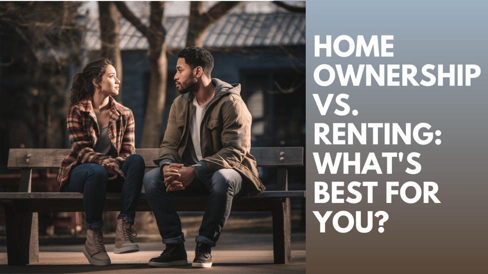 Home Ownership vs. Renting: What's Best for You?
