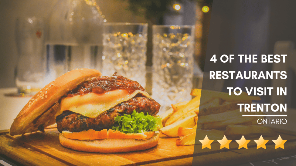 4 of the Best Restaurants to Visit in Trenton, Ontario