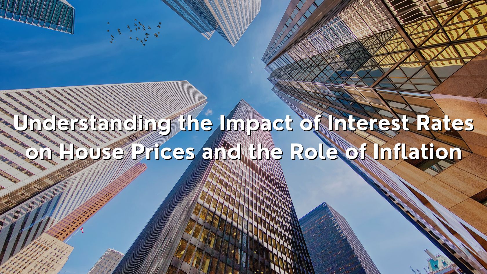 Understanding the Impact of Interest Rates on House Prices and the Role ...