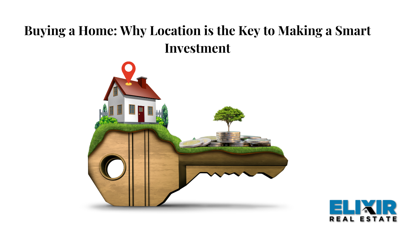 Buying a Home: Why Location is the Key to Making a Smart Investment