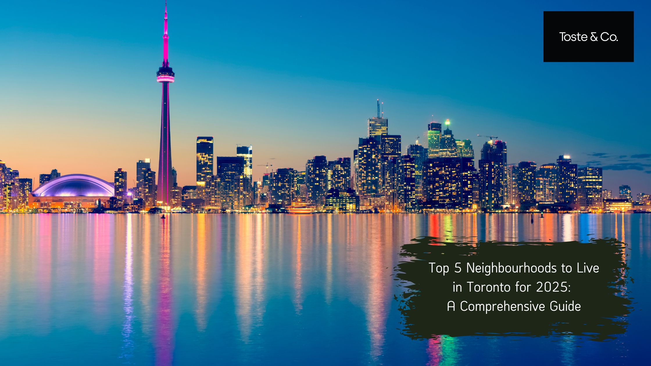 Top 5 Neighbourhoods to Live in Toronto for 2025: A Comprehensive Guide