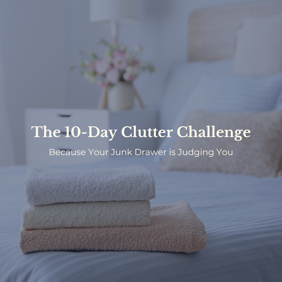 The 10-Day Clutter Challenge: Because Your Junk Drawer is Judging You